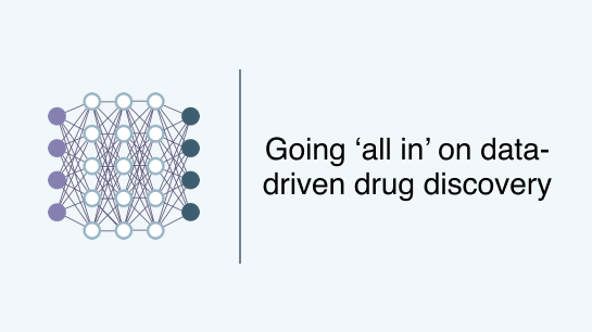 Going ‘all in’ on data-driven drug discovery